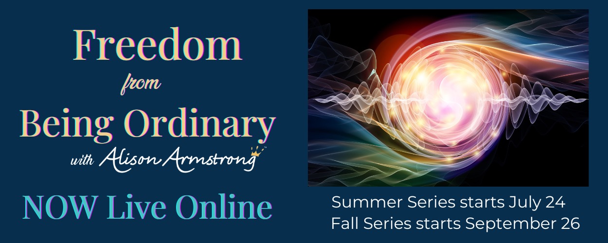 Freedom from Being Ordinary - Alison Armstrong